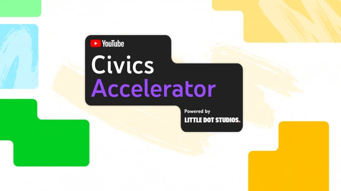 YouTube Civics Accelerator Powered by Little Dot Studios